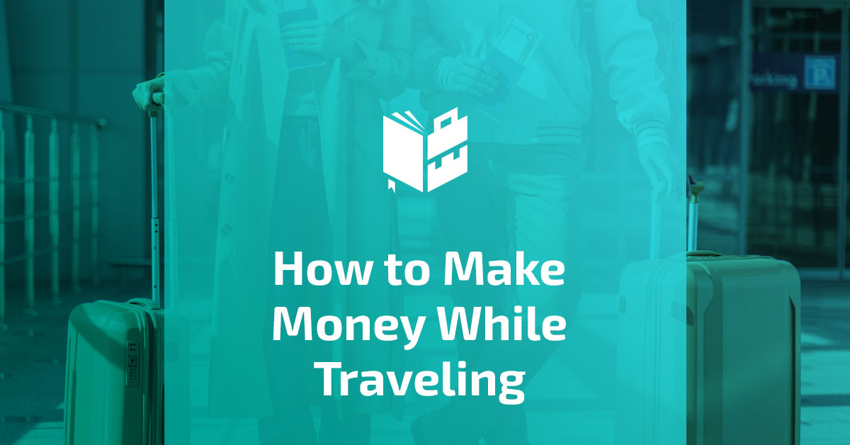 How to Make Money While Traveling