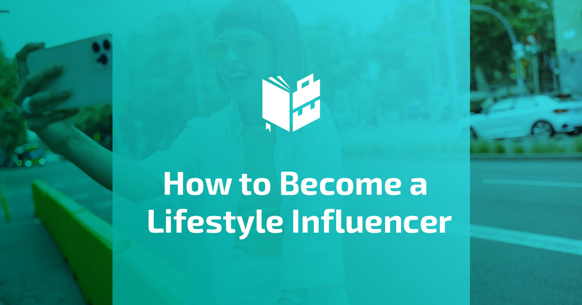 How to Become a Lifestyle Influencer: The Essential Guide